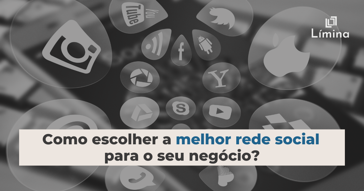 Como escolher a melhor rede social para o seu negócio? - Límina Consultoria